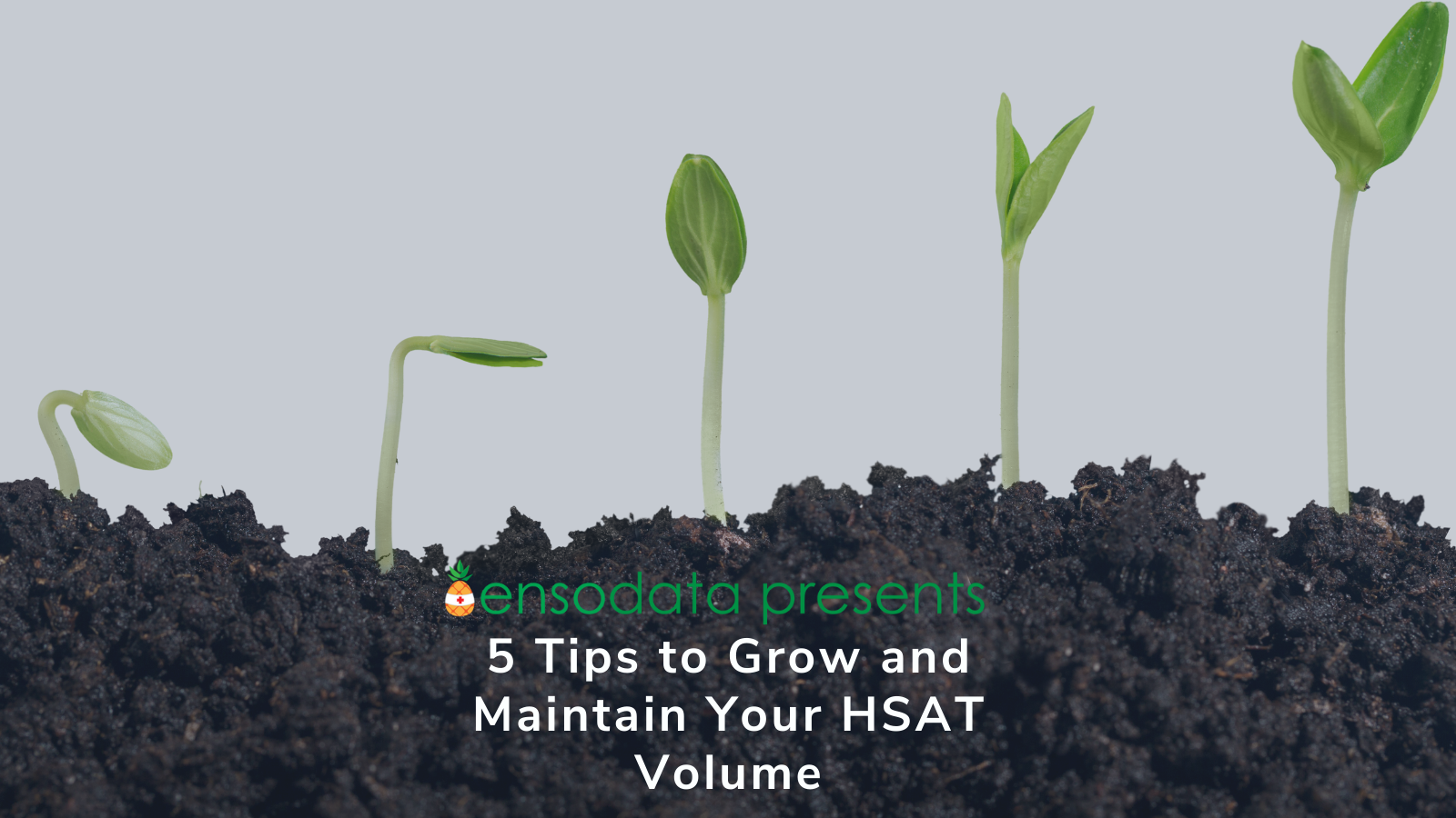 5 Tips to Grow and Maintain Your HSAT Volume